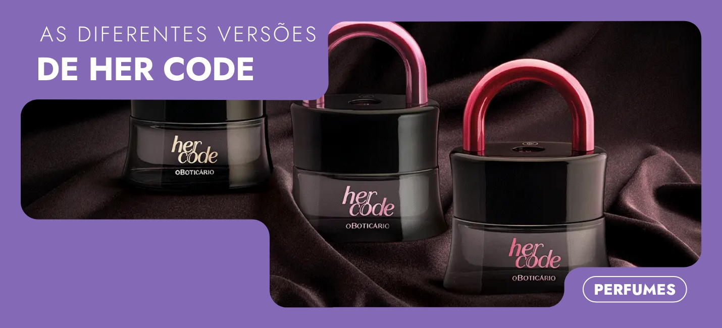 Perfume Her Code o Boticário: diferenças entre as versões - Beleza na Web