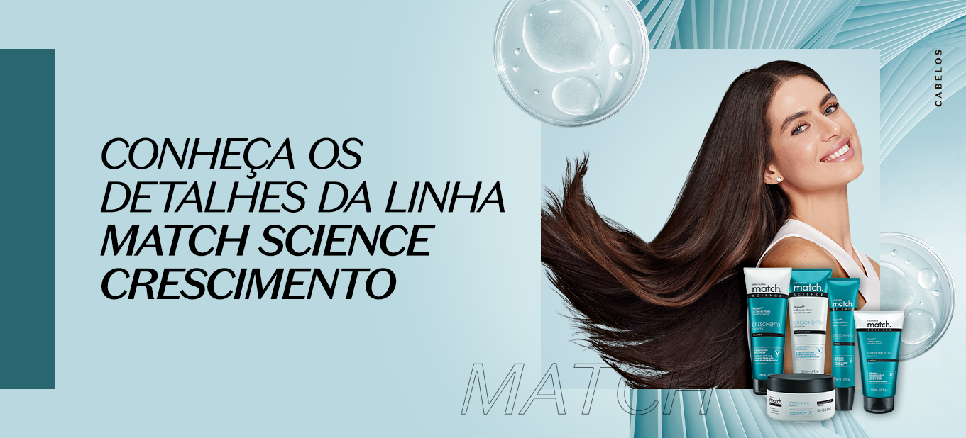 Conheça os detalhes da linha Match Science Crescimento | O Boticário