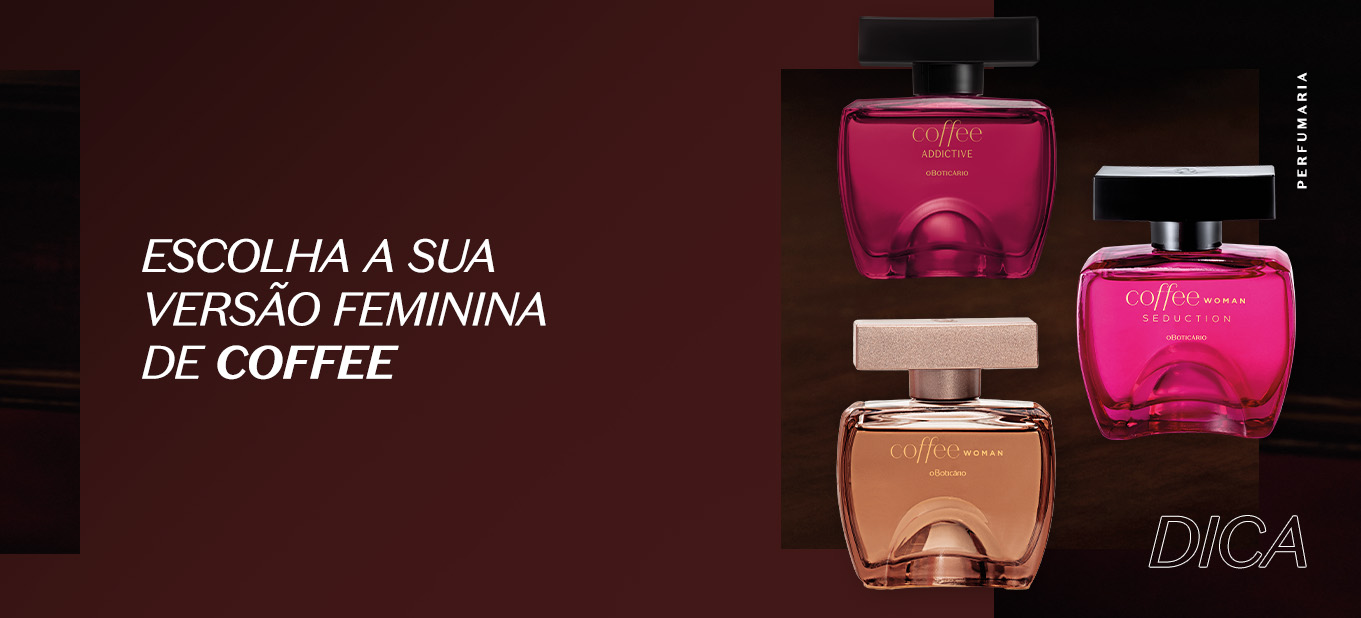 Conheça as fragrâncias femininas de Coffee | O Boticário