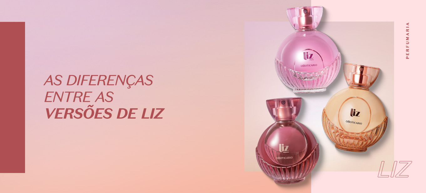 Liz o Boticário: veja as diferenças entre as versões | O Boticário