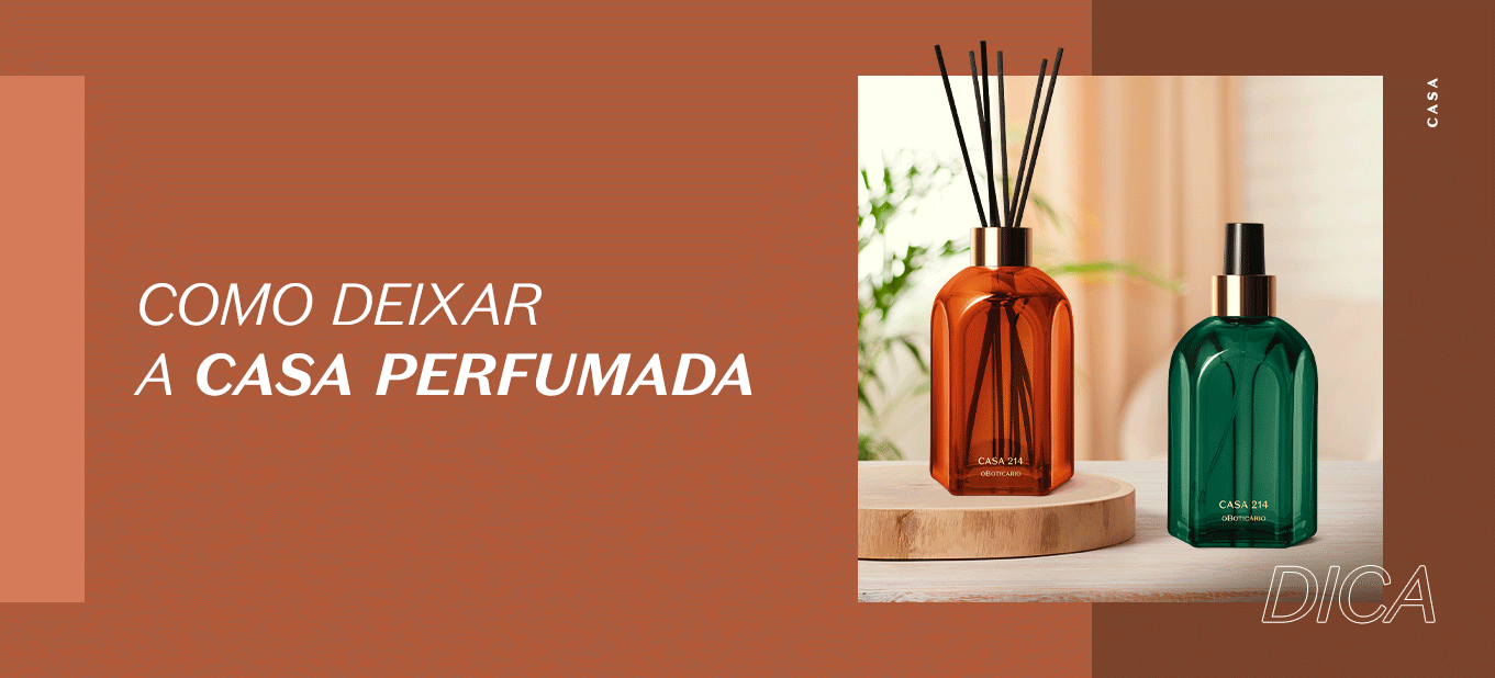 Aprenda como deixar a casa perfumada | O Boticário