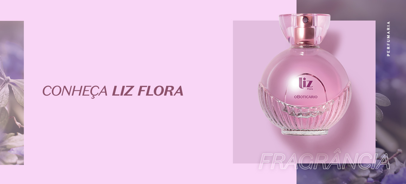 Liz Flora: 3 motivos para ter a nova versão da fragrância | O Boticário