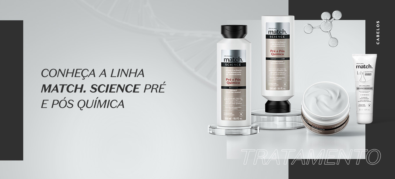 Conheça a linha Match. Science Pré e Pós Química | O Boticário