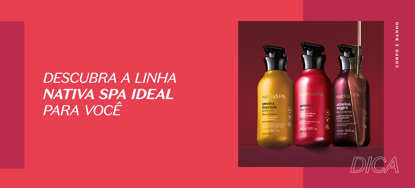 Qual linha Nativa Spa do Boticário é ideal para você? | O Boticário
