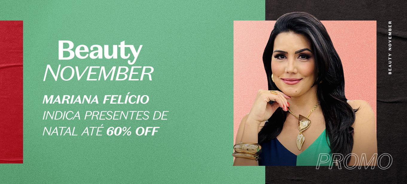 Garanta os presentes de Natal na Beauty November: Mariana Felício ...
