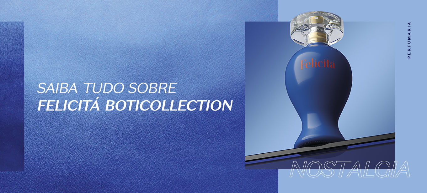 Saiba tudo sobre a fragrância Felicitá Boticollection | O Boticário